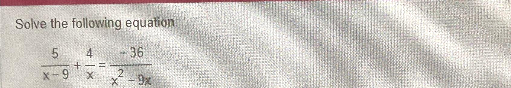 Solved Solve the following equation.5x-9+4x=-36x2-9x | Chegg.com