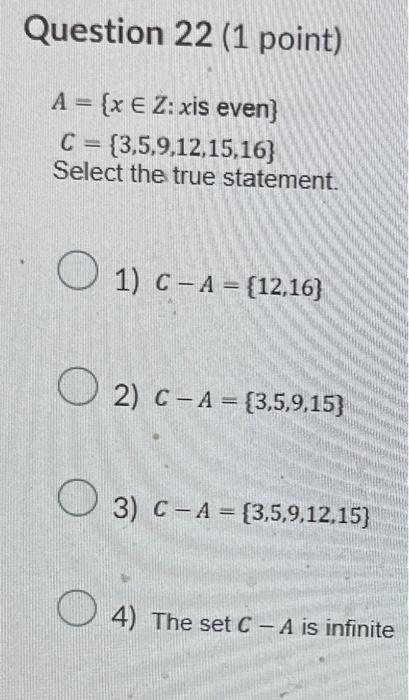 Solved Question 22 (1 point) A = {x E Z: xis even} C | Chegg.com