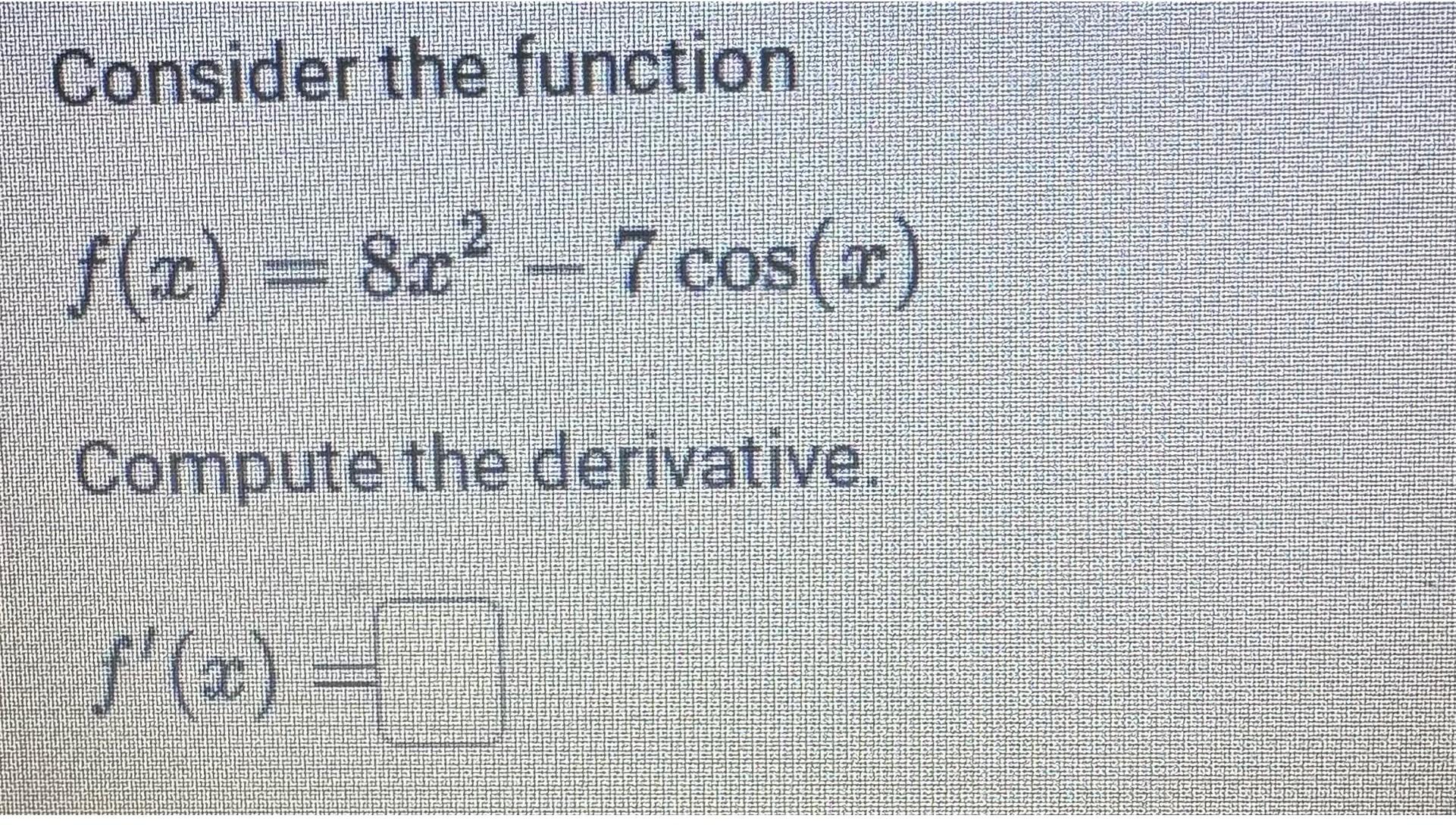 Solved Consider the functionf(x)=8x2-7cos(x)Compute the | Chegg.com