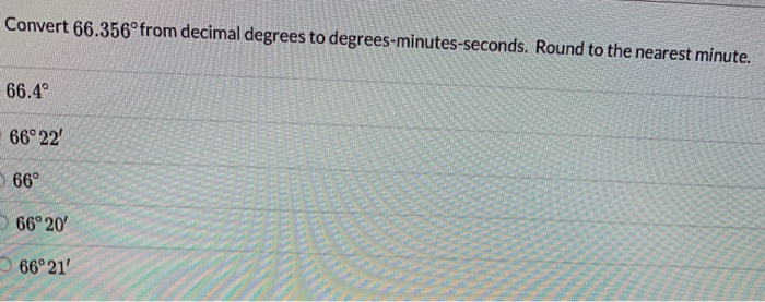 Solved Convert 66.356°from decimal degrees to | Chegg.com
