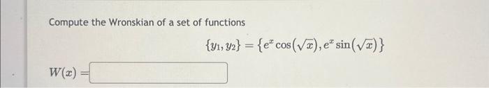 Solved Compute the Wronskian of a set of functions | Chegg.com