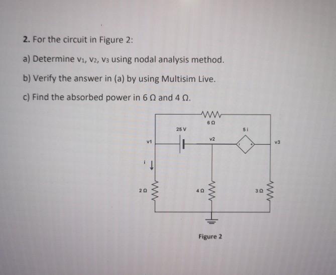 Solved 2. For the circuit in Figure 2: a) Determine V1, V2, | Chegg.com