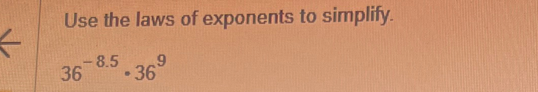 Solved Use the laws of exponents to simplify.36-8.5*369 | Chegg.com