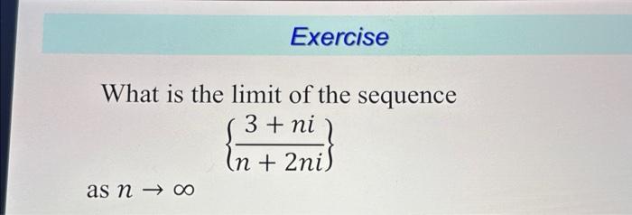Solved What is the limit of the sequence {n+2ni3+ni} | Chegg.com