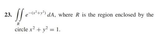 Solved 23. ∬Re−(x2+y2)dA, where R is the region enclosed by | Chegg.com