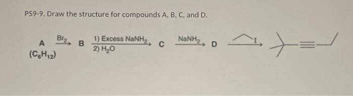 Solved PS9-9. Draw the structure for compounds A, B, C, and | Chegg.com