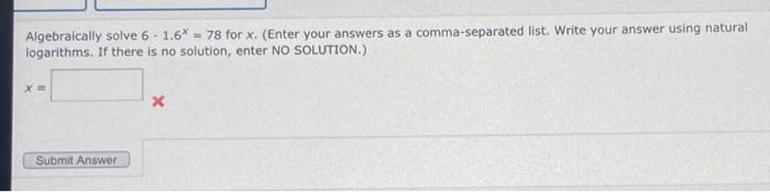Solved Algebraically solve 6⋅1.6x=78 for x. (Enter your | Chegg.com
