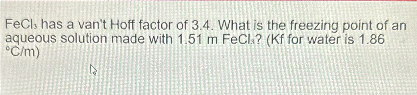 Solved FeCl3 ﻿has a van't Hoff factor of 3.4. ﻿What is the | Chegg.com