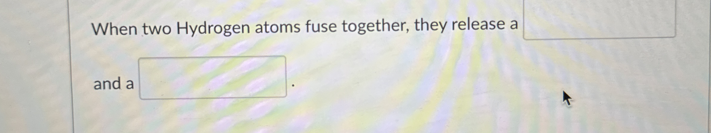 Solved When two Hydrogen atoms fuse together, they release | Chegg.com