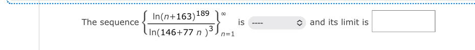 Solved The sequence {ln(n+163)189ln(146+77n)3}n=1∞ ﻿is ---- | Chegg.com