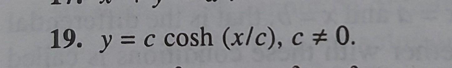 Solved 19. y = c cosh (x/c), c = 0. C | Chegg.com