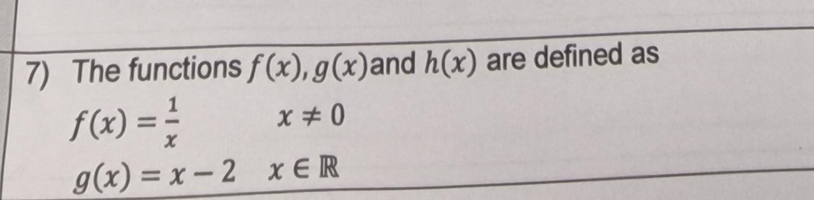Solved 7) The functions f(x),g(x) and h(x) are defined as | Chegg.com
