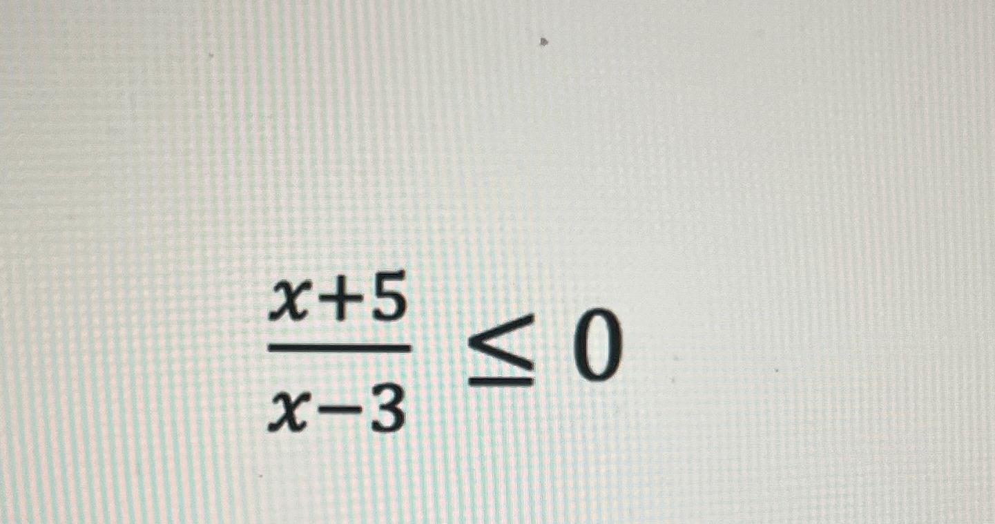Solved x+5x-3≤0 | Chegg.com