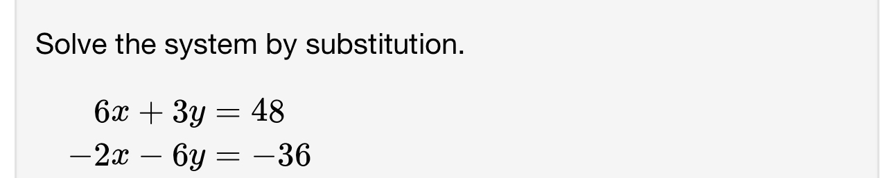 Solved Solve the system by substitution.6x+3y=48-2x-6y=-36 | Chegg.com