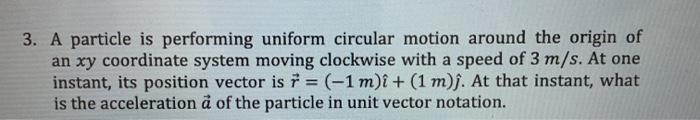 Solved 3. A particle is performing uniform circular motion | Chegg.com