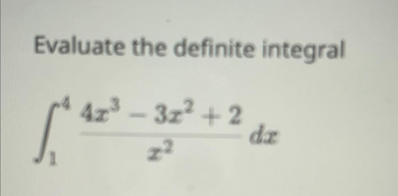 Solved Evaluate the definite integral∫144x3-3x2+2x2dx | Chegg.com