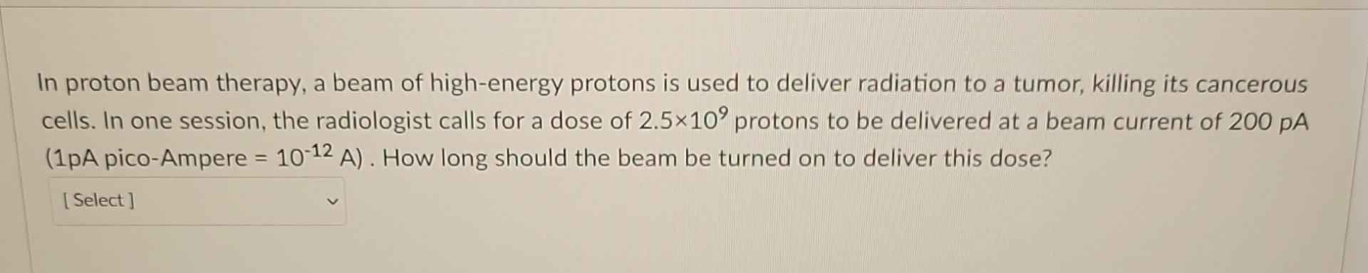 Solved In proton beam therapy, a beam of high-energy protons | Chegg.com