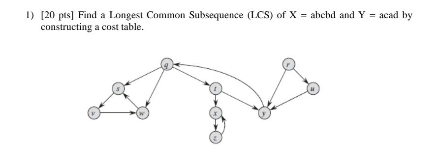 Solved [20 ﻿pts] ﻿Find a Longest Common Subsequence (LCS) | Chegg.com