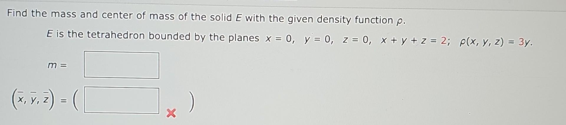 Solved Find the mass and center of mass of the solid E with | Chegg.com