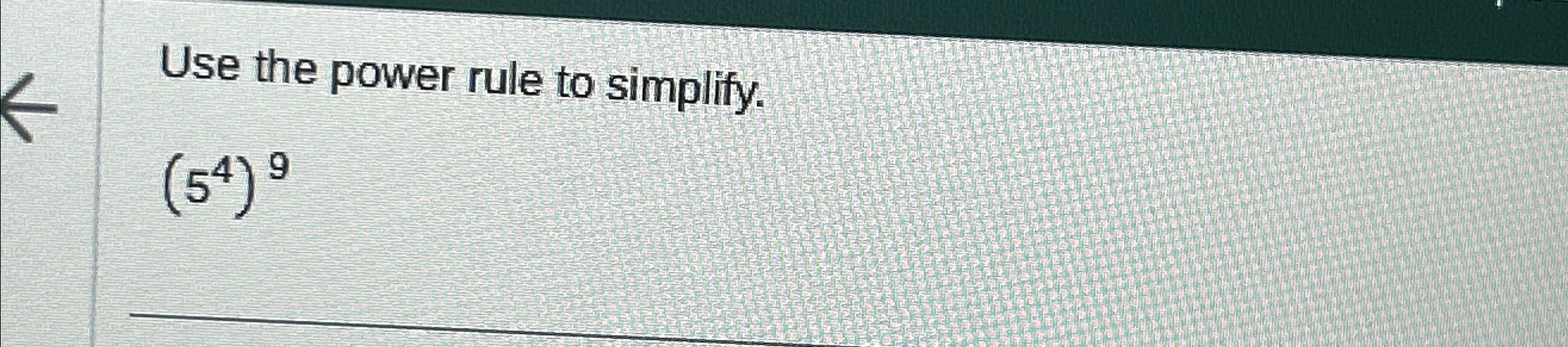 Solved Use the power rule to simplify.(54)9 | Chegg.com