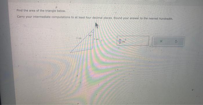 Solved Find the area of the triangle below. Carry your | Chegg.com