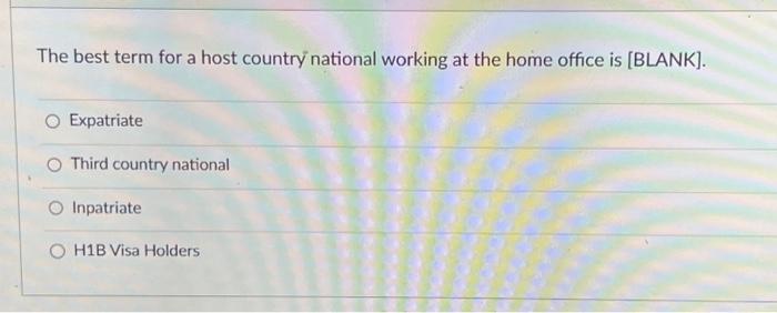 Solved The best term for a host country national working at | Chegg.com
