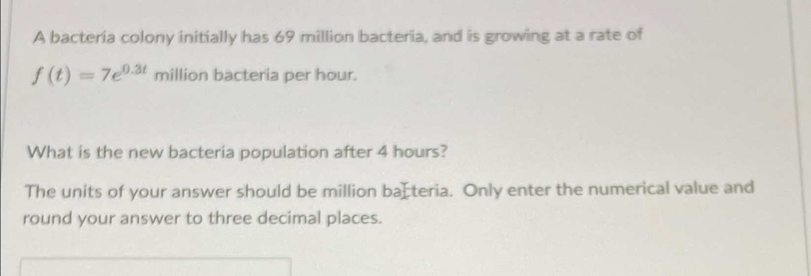 Solved A bacteria colony initially has 69 ﻿million bacteria, | Chegg.com