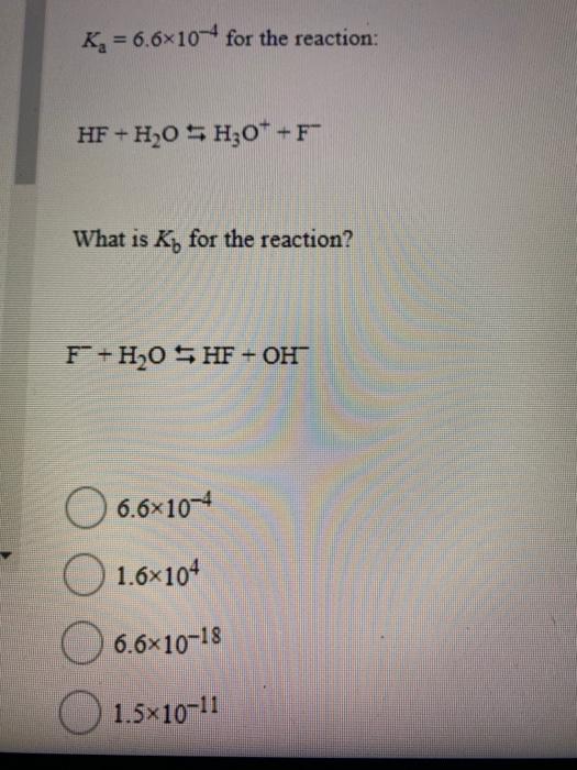 Solved Kg = 6.6x10-4 for the reaction: HF + H2O 5 H30* + F | Chegg.com