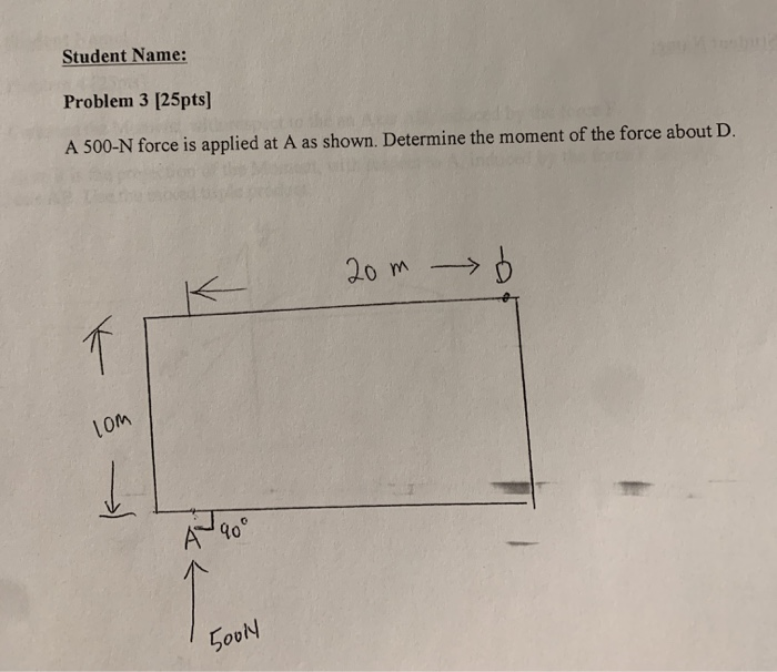 Solved Student Name: Problem 3 [25pts] A 500-N force is | Chegg.com