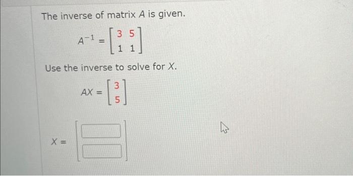 Solved The inverse of matrix A is given. A−1=[3151] Use the | Chegg.com