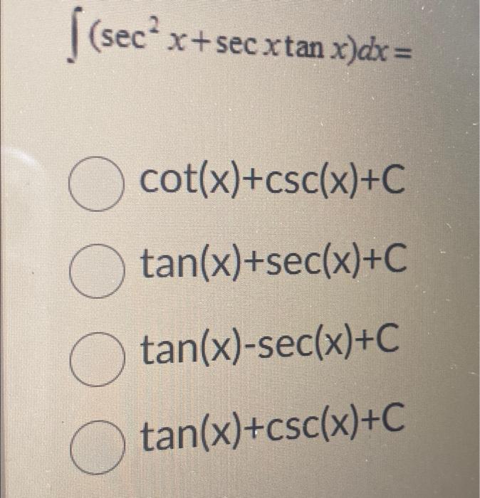 Solved ∫(sec2x+secxtanx)dx=cot(x)+csc(x)+Ctan(x)+sec(x)+Ctan | Chegg.com