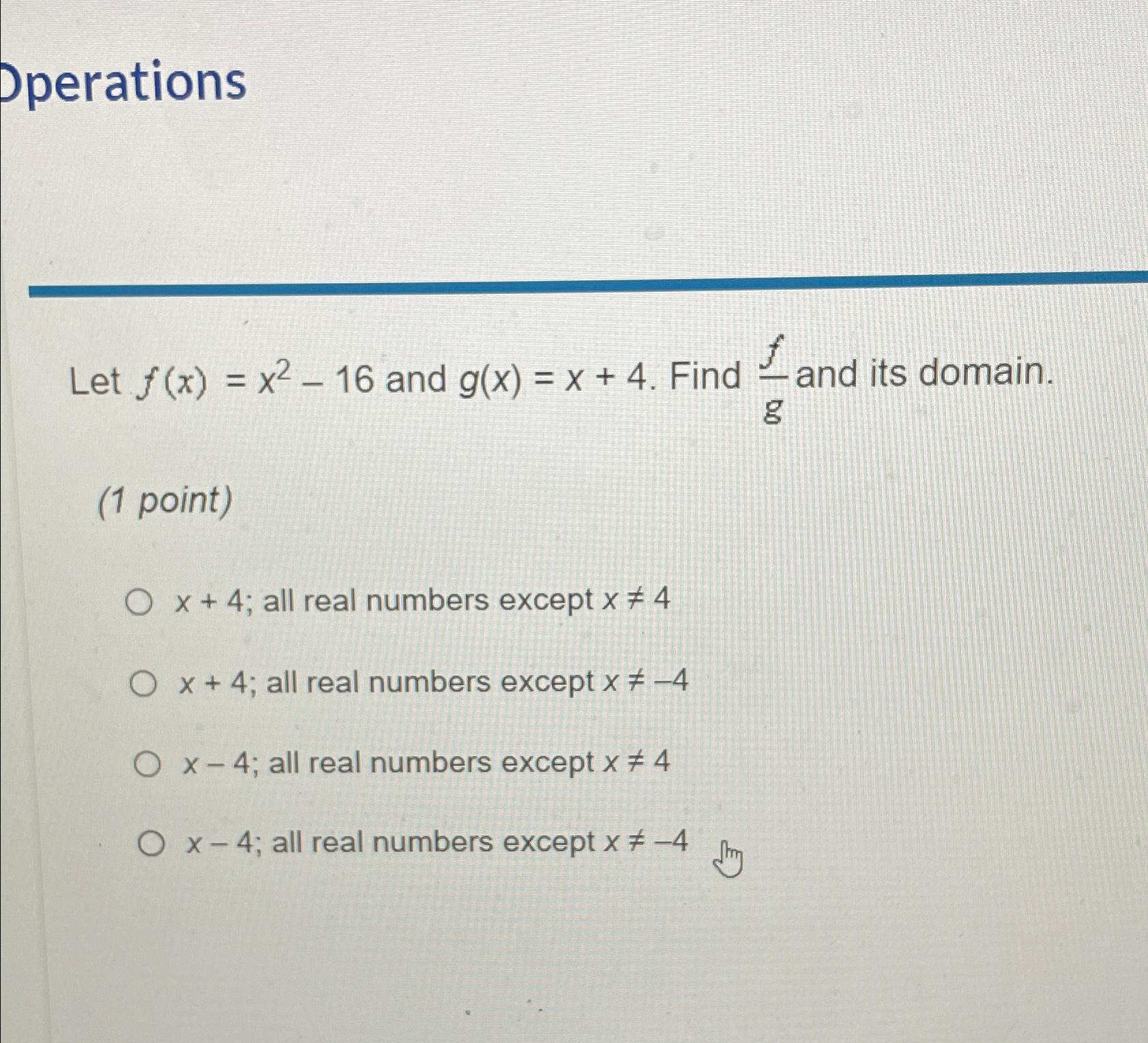 Solved DperationsLet f(x)=x2-16 ﻿and g(x)=x+4. ﻿Find fg ﻿and | Chegg.com
