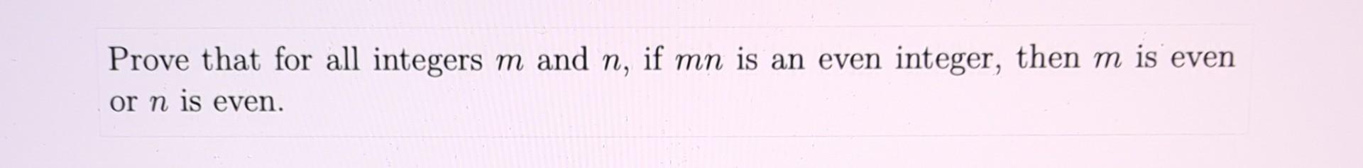 Solved Prove that for all integers m and n, if mn is an even | Chegg.com