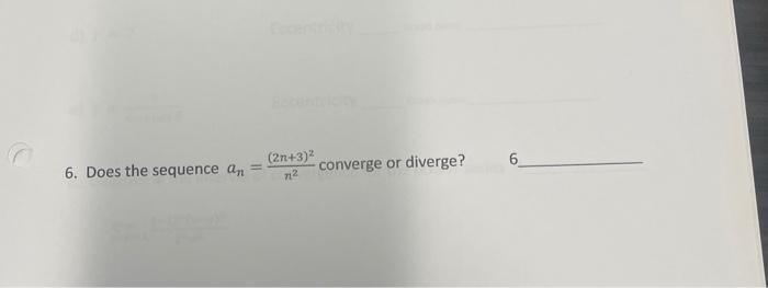 Solved 6. Does the sequence an=n2(2n+3)2 converge or | Chegg.com