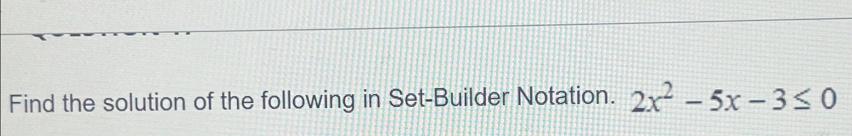Solved Find the solution of the following in Set-Builder | Chegg.com