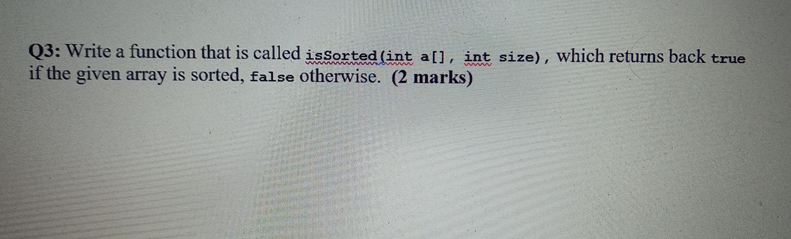 Solved Q3: Write a function that is called issorted (int | Chegg.com