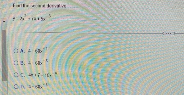 Solved Find the second derivative. y=2x2+7x+5x−3 A. 4+60x−1 | Chegg.com