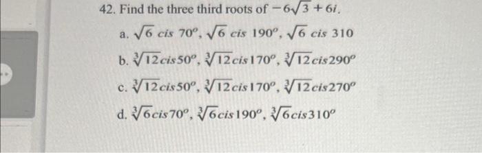 Solved 42. Find the three third roots of −63+6i. a. 6 cis | Chegg.com