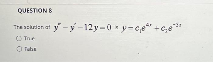 Solved The solution of y′′−y′−12y=0 is y=c1e4x+c2e−3x True | Chegg.com