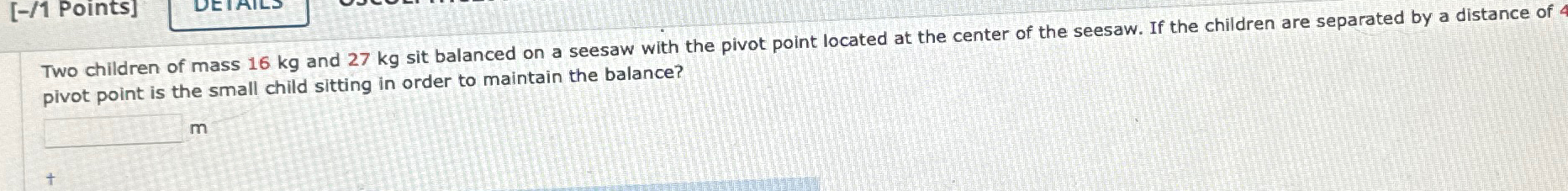 Solved Two children of mass 16kg ﻿and 27kg ﻿sit balanced on | Chegg.com