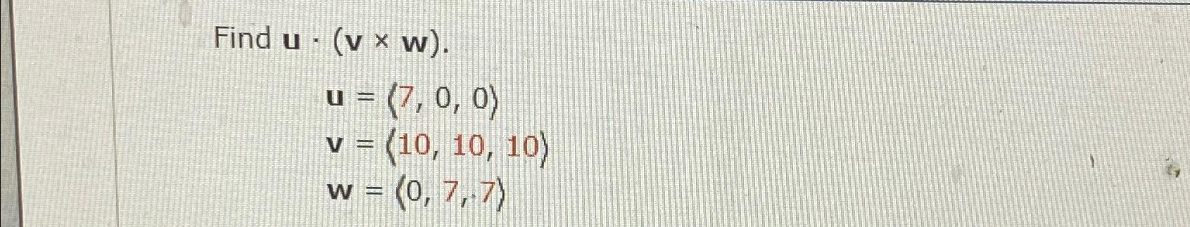 Solved Find u*(v×w)u= v= w= | Chegg.com