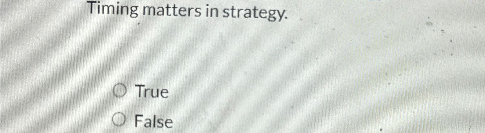 Solved Timing matters in strategy.TrueFalse | Chegg.com