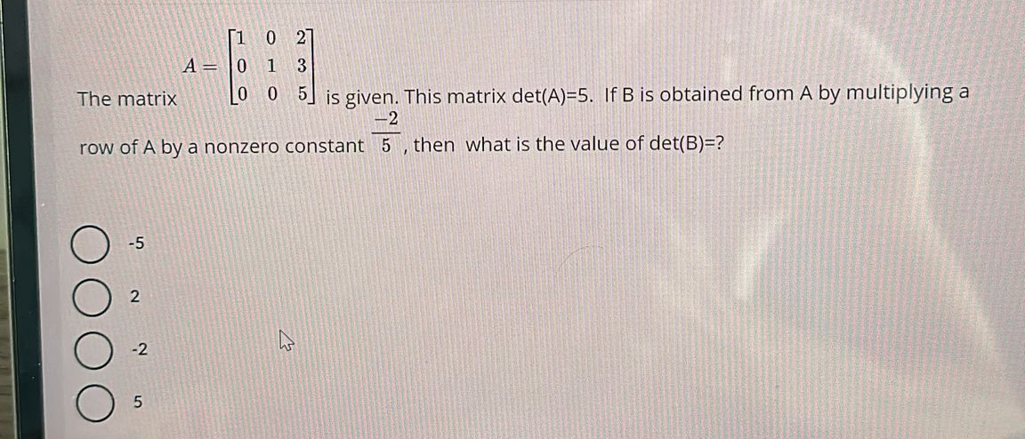 Solved A=[102013005] ﻿is given. This matrix det(A)=5. ﻿If B | Chegg.com