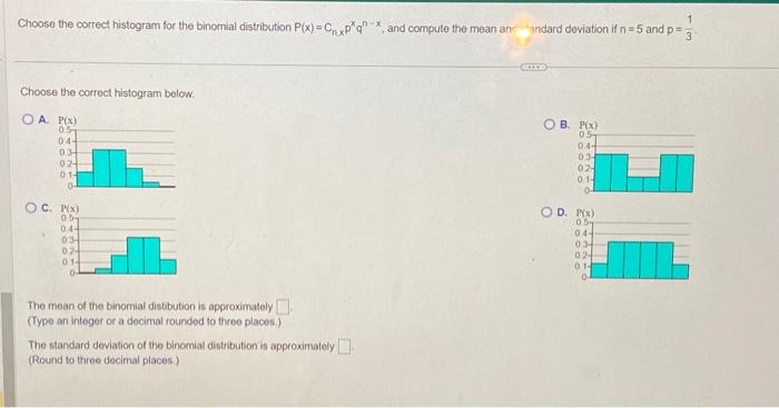 Solved Choose the correct histogram for the binomial | Chegg.com