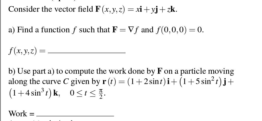 Solved Consider the vector field F(x,y,z)=xi+yj+zk a) Find a | Chegg.com
