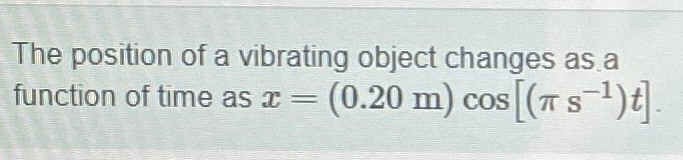 Solved The position of a vibrating object changes as a | Chegg.com