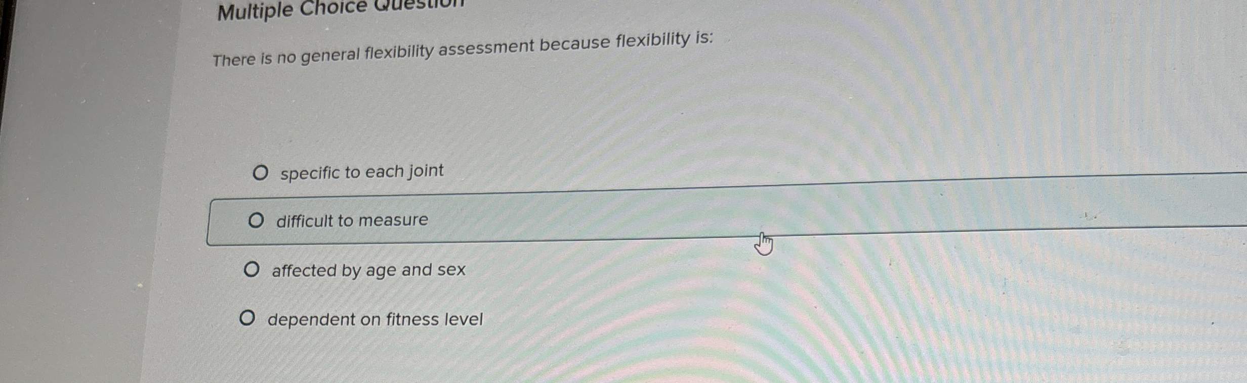Solved There is no general flexibility assessment because | Chegg.com