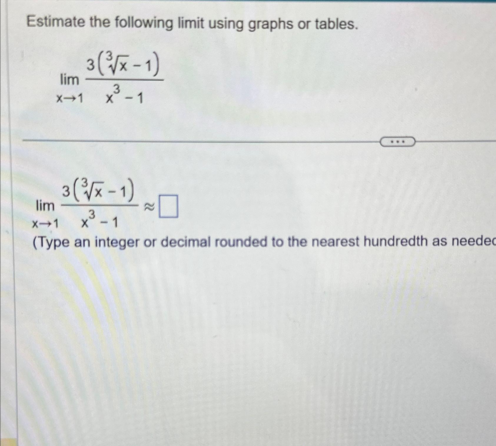 Solved Estimate the following limit using graphs or | Chegg.com