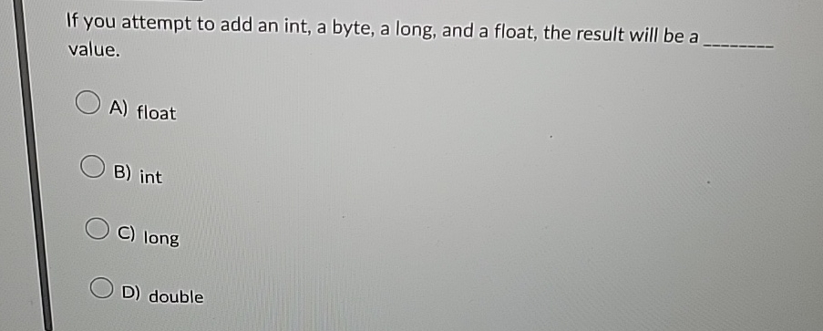 Solved java If you attempt to add an int, a byte, a long, | Chegg.com