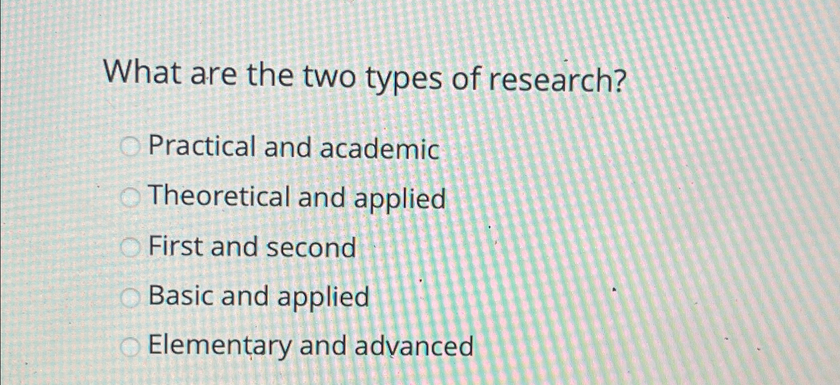 Solved What are the two types of research? Practical and | Chegg.com